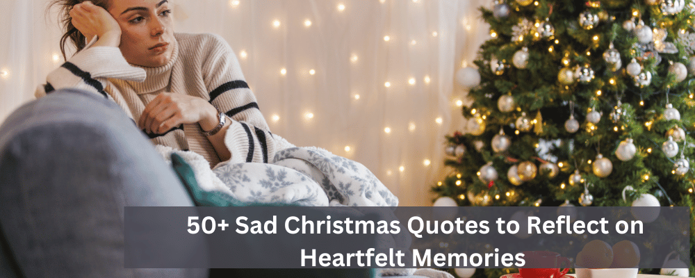 50+ Sad Christmas Quotes for Reflecting on Bittersweet Holiday Memories ...